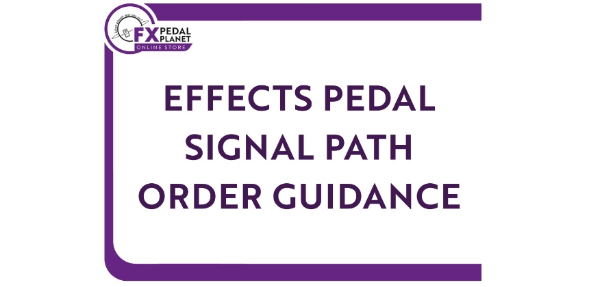 Optimise Tone With Effects Pedal Signal Path Guidance | FX Pedal Planet ...