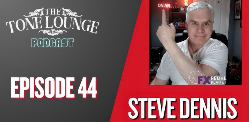 The Tone Lounge Welcomes FX Pedal Planet’s Steve Dennis | FX Pedal ...